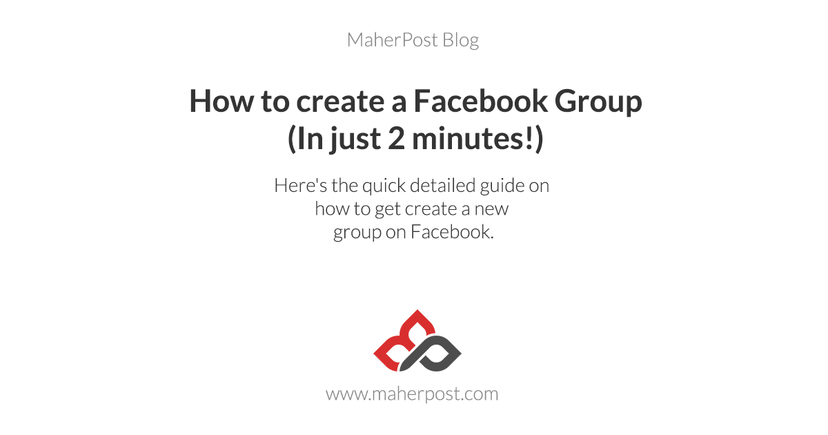 How to Create a Facebook Group (In just 2 minutes!) - MaherPost Blog